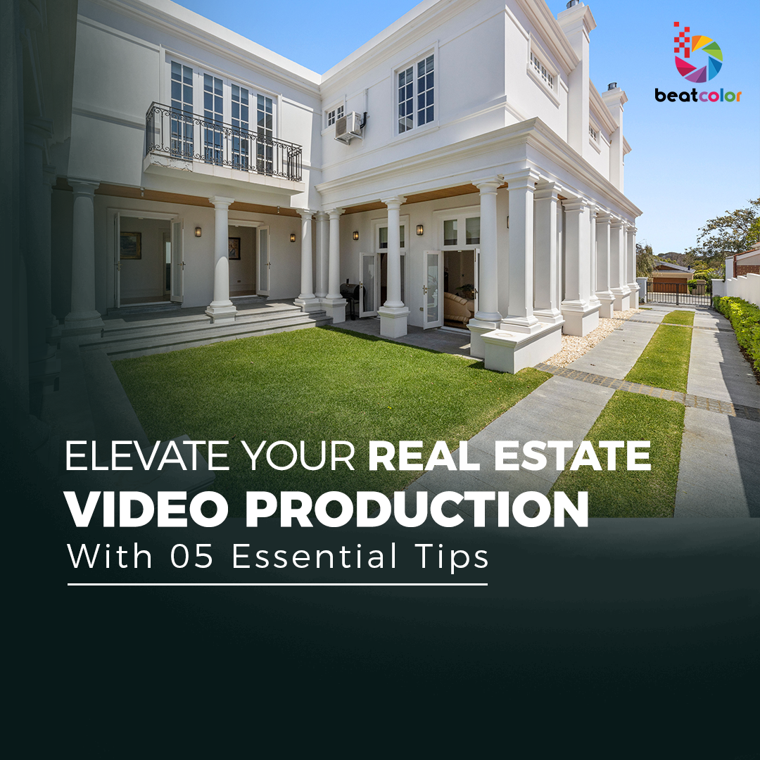 BeatColor | Elevate Real Estate Video Production with These 5 Tips ...